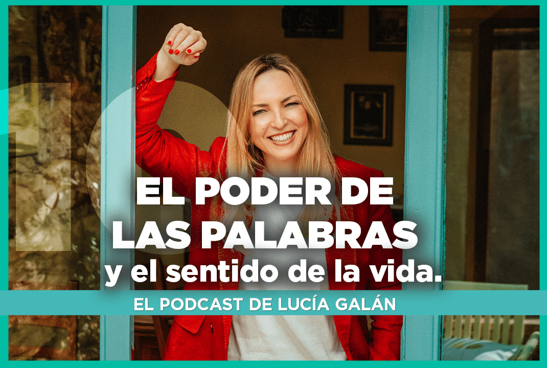 El Podcast de Lucía Galán | Episodio 10. El poder de las palabras y el ...